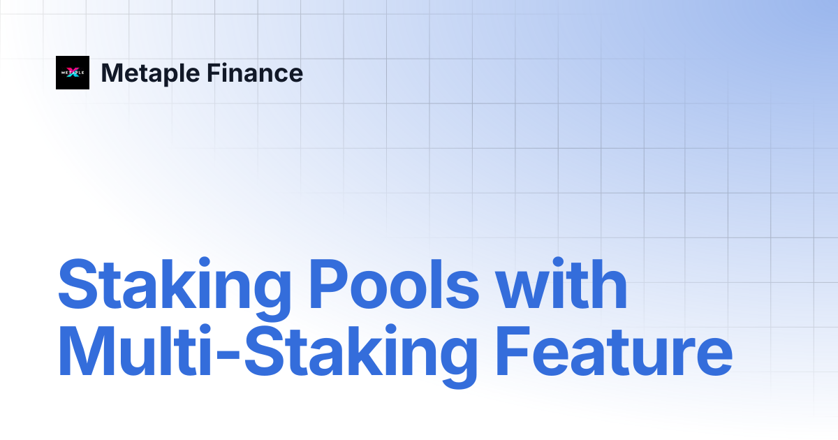 Staking Pools with Multi-Staking Feature | Metaple Finance